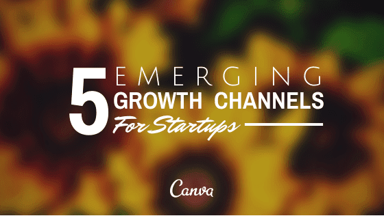 5 emerging growth channels for startups in 2025 | Canva